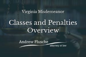 Virginia Misdemeanor Classes and Penalties Overview - Andrew Flusche