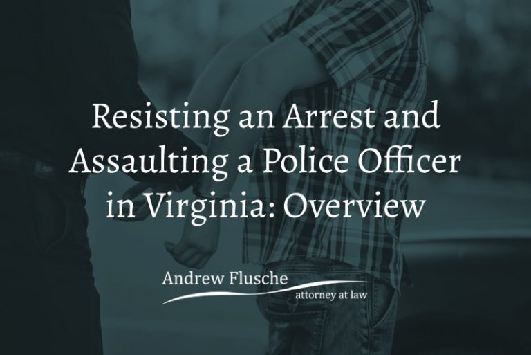 Resisting an Arrest and Assaulting a Police Officer in Virginia ...