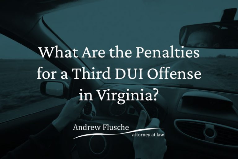 Penalties For A Third DUI Offense in Virginia - Andrew Flusche